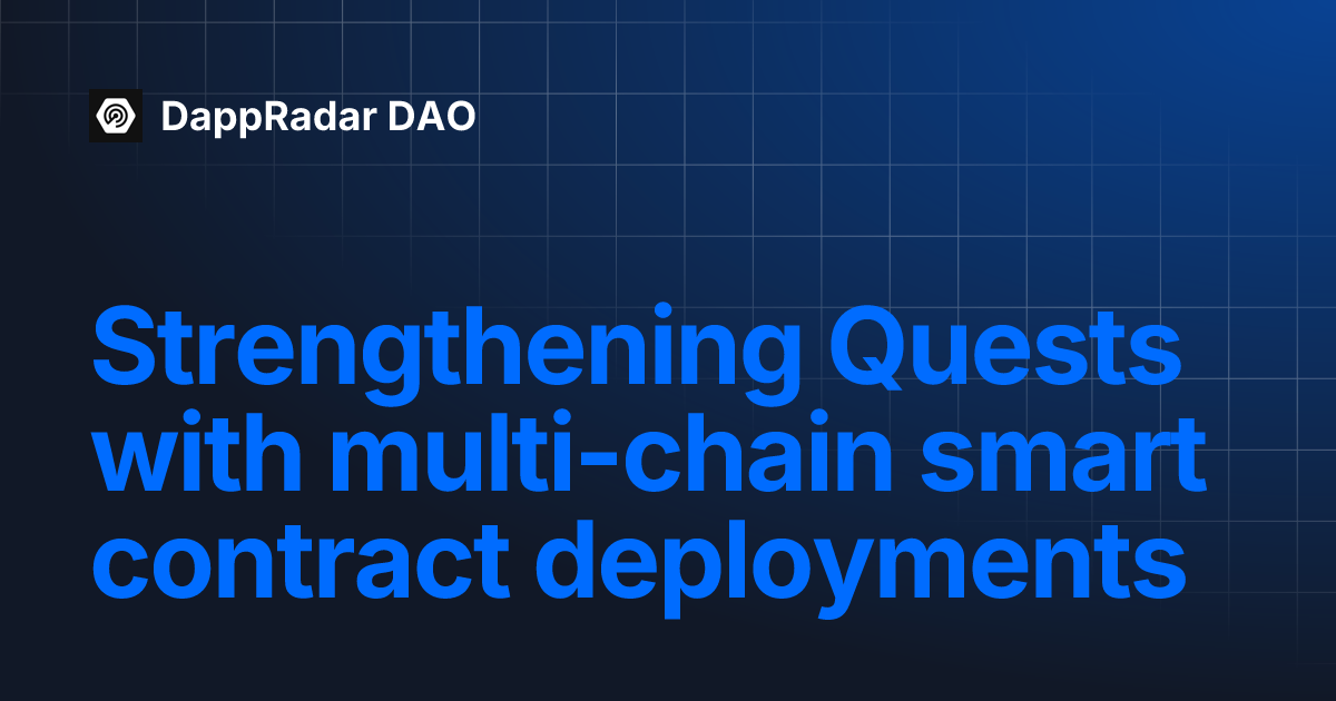 Strengthening Quests with multi-chain smart contract deployments | DappRadar DAO