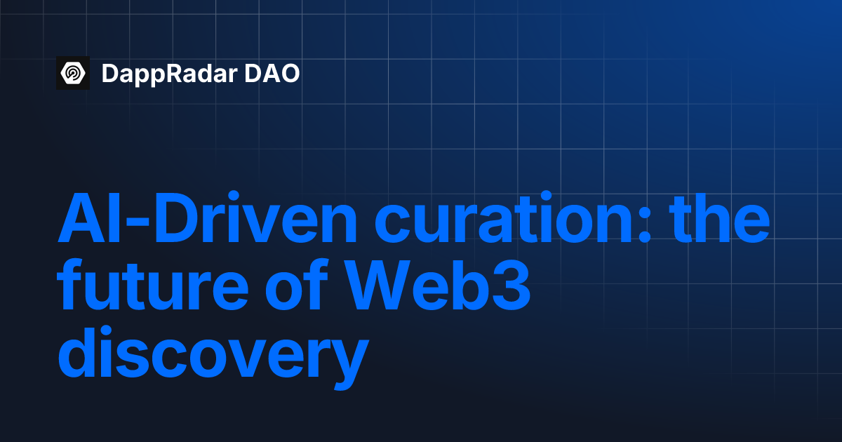 AI-Driven curation: the future of Web3 discovery | DappRadar DAO